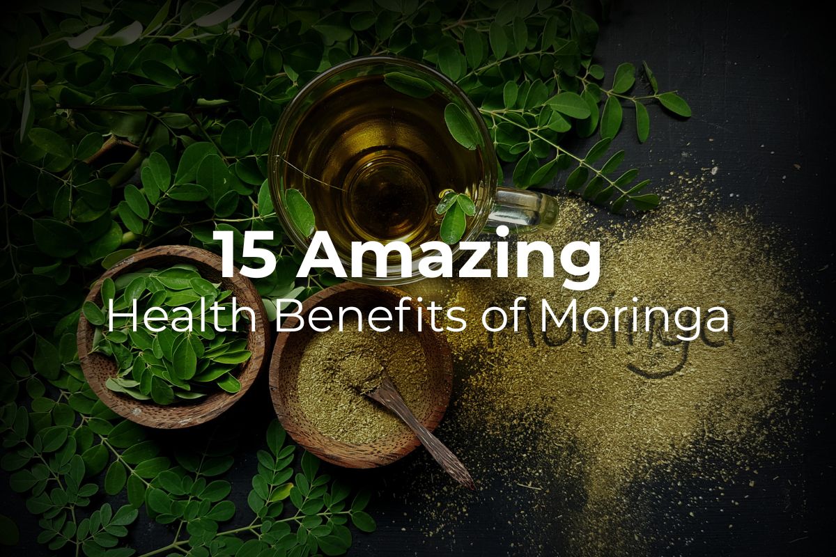 15 Amazing Health Benefits of Moringa: The Ultimate Superfood for Dail
